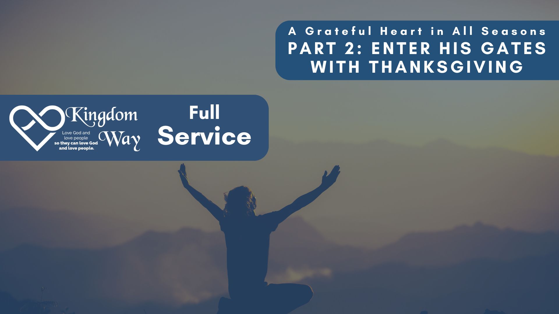 Enter His Gates with Thanksgiving - Full Service - Kingdom Way