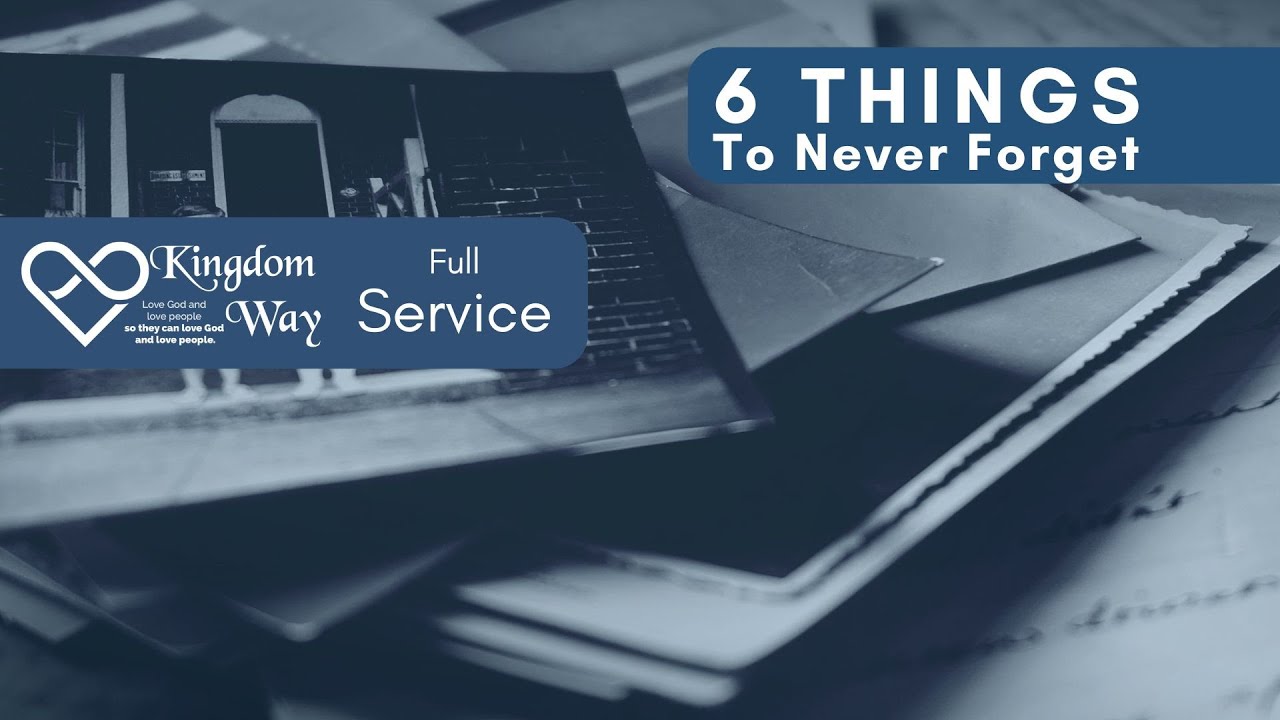 6 Things To Never Forget – Full Service - Kingdom Way